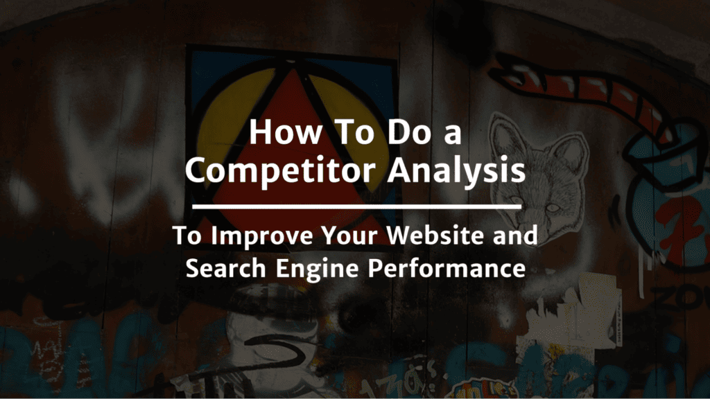 How To Do a Competitor Analysis To Improve Your Business