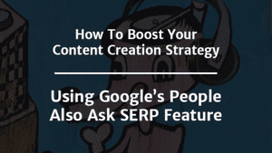 How To Use Google’s People Also Ask To Improve Your Content