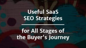 Potent SaaS SEO Strategies for Standout B2B Brands